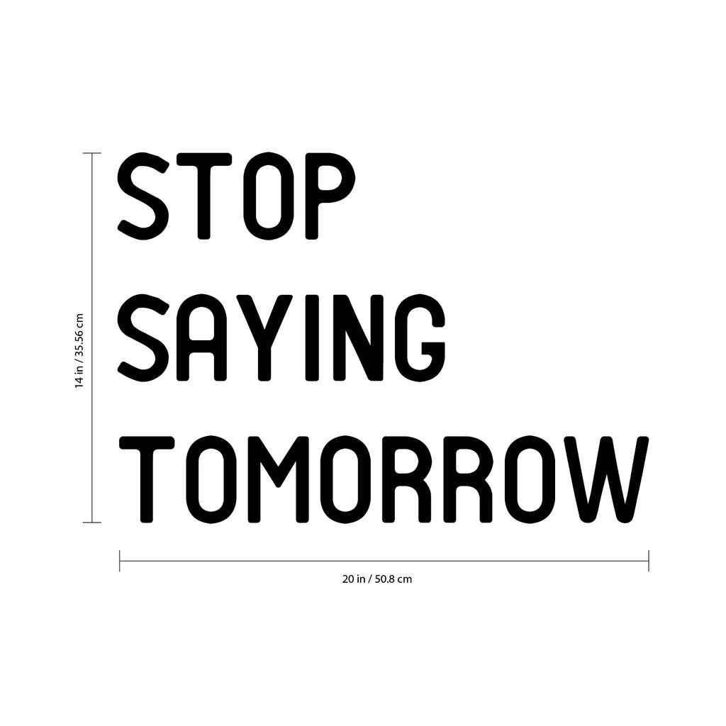 Stop Saying Tomorrow - Inspirational Quotes Wall Art Vinyl Decal Decor ...