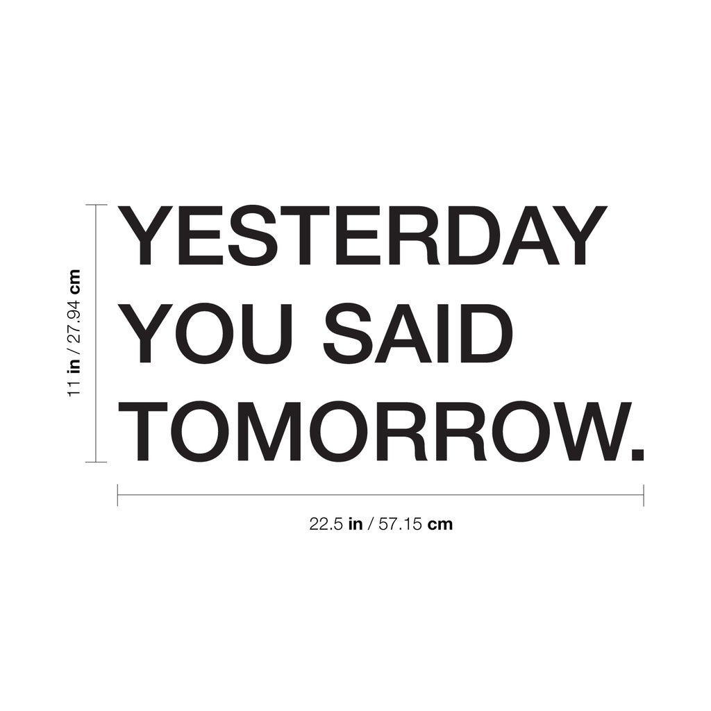 Vinyl Wall Art Decal - Yesterday You Said Tomorrow - - Motivational Mo ...